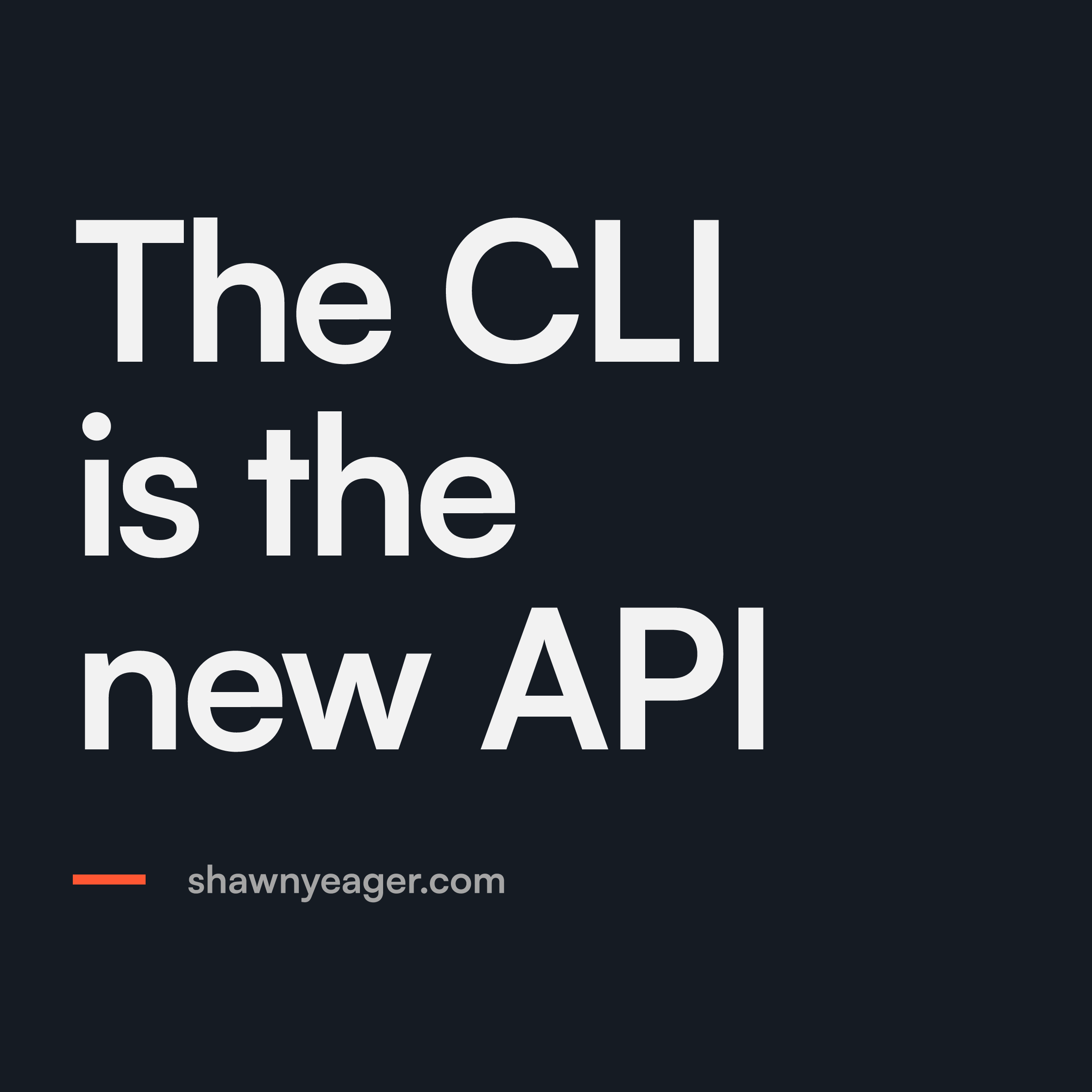 The CLI is the new API | Shawn Yeager